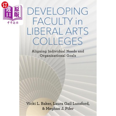 海外直订Developing Faculty in Liberal Arts Colleges: Aligning Individual Needs and Organ 文科院校师资队伍建设：协调个