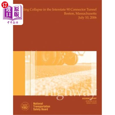 海外直订Highway Accident Report Ceiling Collapse in the Interstate 90 Connector Tunnel B 2006年7月10日