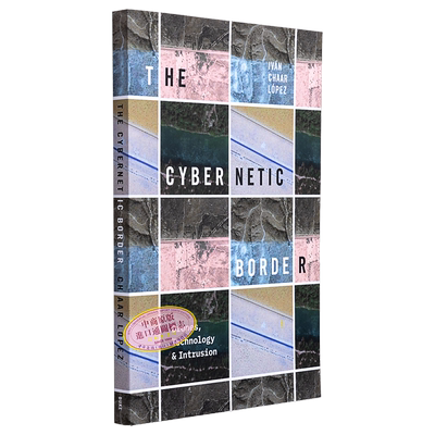 控制论边界 无人机 技术和入侵 The Cybernetic Border  英文原版 Ivan Chaar Lopez 计算机 科学百科【中商原版】