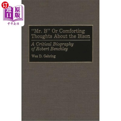 海外直订Mr. B or Comforting Thoughts about the Bison: A Critical Biography of Robert Ben B先生或关于野牛的安慰思想: