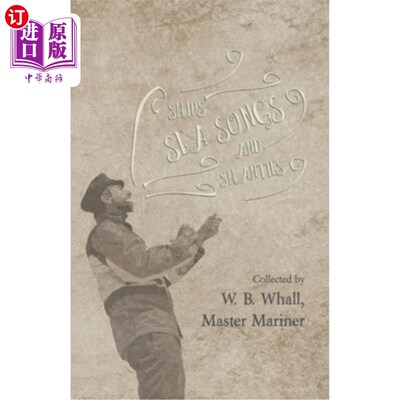 海外直订Ships, Sea Songs and Shanties - Collected by W. B. Whall, Master Mariner 船舶，海上歌曲和小屋-收集W. B. Wha