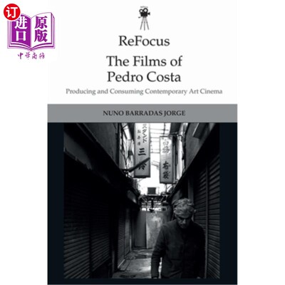 海外直订Refocus: The Films of Pedro Costa: Producing and Consuming Contemporary Art Cine 重新聚焦：佩德罗·科斯塔的电影