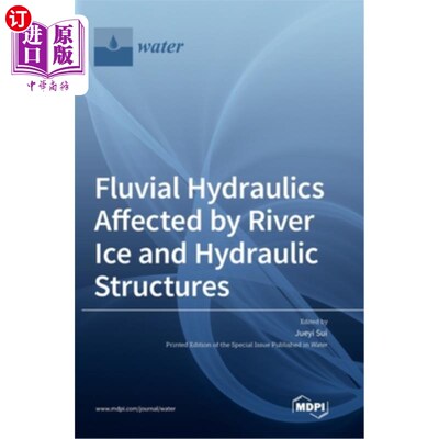 海外直订Fluvial Hydraulics Affected by River Ice and Hydraulic Structures 河冰与水工构筑物对河流水力学的影响