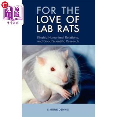 海外直订For the Love of Lab Rats: Kinship, Humanimal Relations, and Good Scientific Rese 《为了实验鼠的爱:亲缘关系