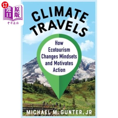 海外直订Climate Travels: How Ecotourism Changes Mindsets and Motivates Action 《气候旅行:生态旅游如何改变心态并激励