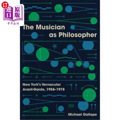 海外直订The Musician as Philosopher: New York's Vernacular Avant-Garde, 1958-1978 作为哲学家的音乐家：纽约白话先锋