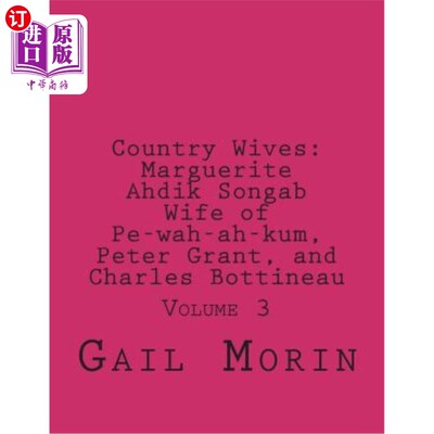 海外直订Country Wives: Marguerite Ahdik Songab Wife of Pe-wah-ah-kum (O-kit-chi-ta) a Ch 乡村妻子:Margu