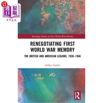 海外直订Renegotiating First World War Memory: The British and American Legions, 1938-194 重新谈判第一次世界大战记忆