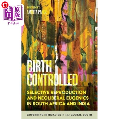 海外直订Birth Controlled: Selective Reproduction and Neoliberal Eugenics in South Africa 控制生育：南非和印度的选择