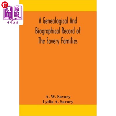 海外直订A genealogical and biographical record of the Savery families (Savory and Savary 萨弗里家族（Savo