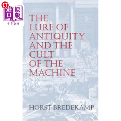 海外直订The Lure of Antiquity and the Cult of the Machine: The Kunstkammer and the Evolu 古代的诱惑与机器的崇拜:艺