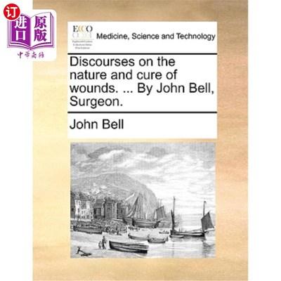 海外直订医药图书Discourses on the Nature and Cure of Wounds. ... by John Bell, Surgeon. 论创伤的本质与治疗. ...约翰