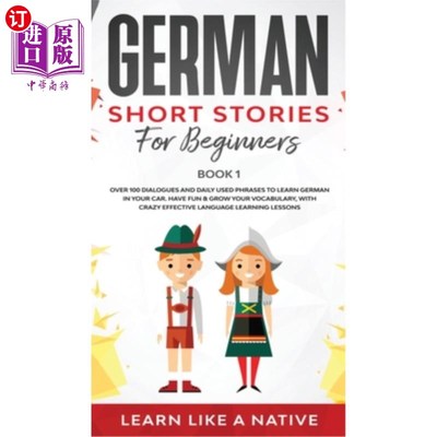 海外直订German Short Stories for Beginners Book 1: Over 100 Dialogues and Daily Used Phr 德语初学者短篇小说第一册：