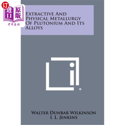 海外直订Extractive and Physical Metallurgy of Plutonium and Its Alloys 钚及其合金的萃取和物理冶金
