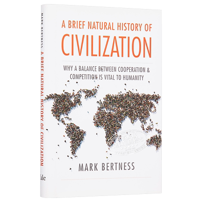 A Brief Natural History of Civilization Why a Balance Between Cooperation Competition Is Vital MarkBertness【中商原