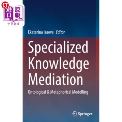 海外直订Specialized Knowledge Mediation: Ontological & Metaphorical Modelling 专业知识中介:本体论与隐喻建模