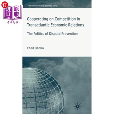 海外直订Cooperating on Competition in Transatlantic Economic Relations: The Politics of  跨大西洋经济关系中的竞争合