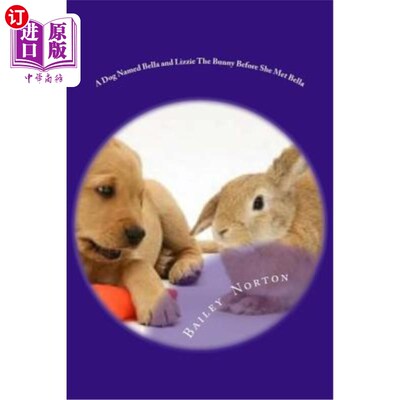 海外直订A Dog Named Bella and Lizzie The Bunny Before She Met Bella 一只名叫贝拉的狗和莉齐在遇见贝拉之前