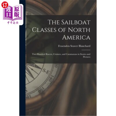 海外直订The Sailboat Classes of North America; two Hundred Racers, Cruisers, and Catamar 北美的帆船类;两百名赛车，
