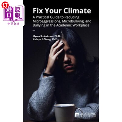 海外直订Fix Your Climate: A Practical Guide to Reducing Microaggressions, Microbullying, 修复你的环境:减少学术工作