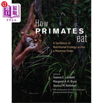 海外直订How Primates Eat: A Synthesis of Nutritional Ecology Across a Mammal Order 灵长类动物如何进食：哺乳动物目营