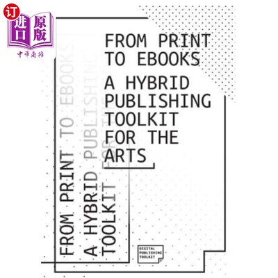 海外直订From Print to Ebooks: A Hybrid Publishing Toolkit for the Arts 从印刷到电子书：一个混合的艺术出版工具包