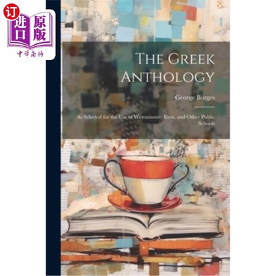 海外直订The Greek Anthology: As Selected for the Use of Westminster, Eton, and Other Pub 希腊选集：为威斯敏斯特，伊