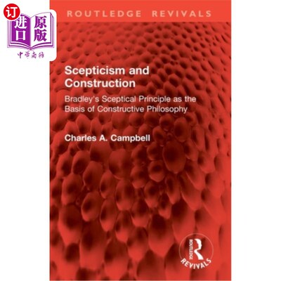 海外直订Scepticism and Construction: Bradley's Sceptical Principle as the Basis of Const 怀疑主义与建构：布拉德利的
