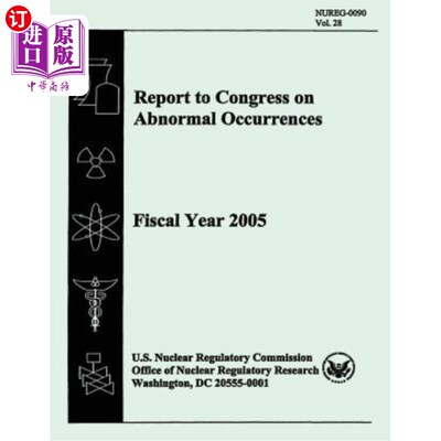 海外直订Report to Congress on Abnormal Occurrences: Fiscal Year 2005 向国会提交关于异常事件的报告:2005财政年度