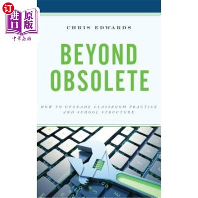 海外直订Beyond Obsolete: How to Upgrade Classroom Practice and School Structure 超越陈旧：如何提升课堂实践和学校结构