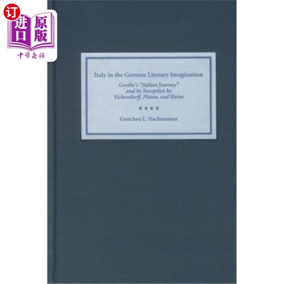 海外直订Italy in the German Literary Imagination: Goethe's 'Italian Journey' and Its Rec 德国文学想象中的意大利:歌