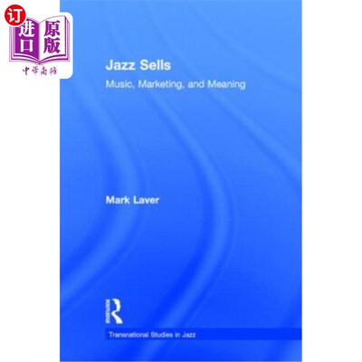 海外直订Jazz Sells: Music, Marketing, and Meaning 爵士乐销售：音乐、营销和意义