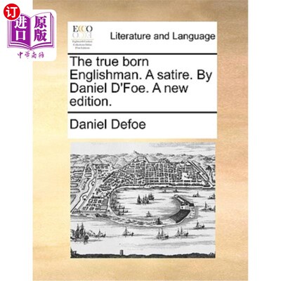 海外直订The True Born Englishman. a Satire. by Daniel d'Foe. a New Edition. 《真正的英国人》一个讽刺。丹尼尔·德福著