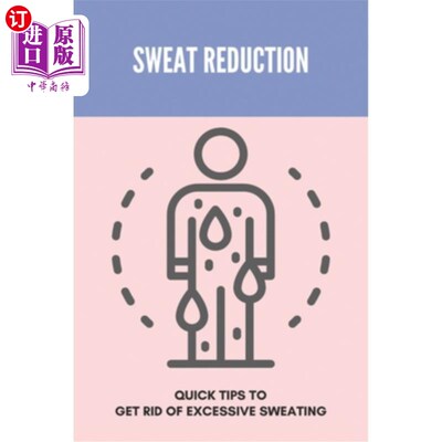 海外直订医药图书Sweat Reduction: Quick Tips To Get Rid Of Excessive Sweating: Excessive Sweating 减少出汗:快速摆脱