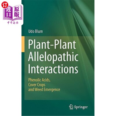 海外直订Plant-Plant Allelopathic Interactions: Phenolic Acids, Cover Crops and Weed Emer 植物-植物化感作用：酚酸、