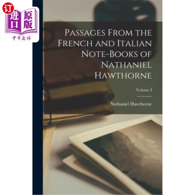 海外直订Passages From the French and Italian Note-books of Nathaniel Hawthorne; Volume I 纳撒尼尔·霍桑的法语和意大
