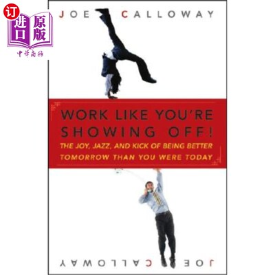 海外直订Work Like You're Showing Off!: The Joy, Jazz, and Kick of Being Better Tomorrow  像在炫耀一样工作!:明天比今