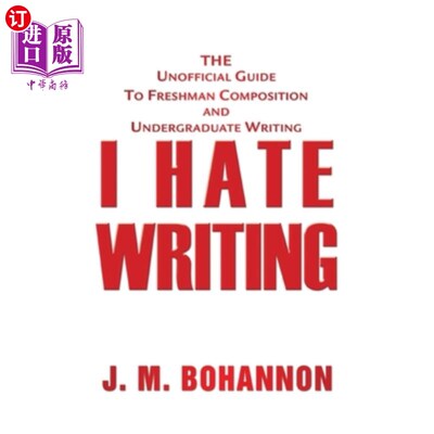 海外直订I Hate Writing: The Unofficial Guide to Freshman Composition and Undergraduate W 我讨厌写作：大学一年级作文