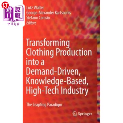 海外直订Transforming Clothing Production Into a Demand-Driven, Knowledge-Based, High-Tec 将服装生产转变为需求驱动、