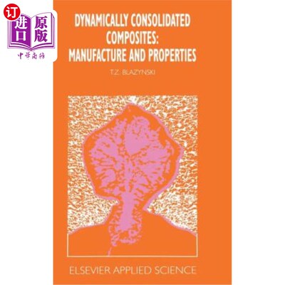 海外直订Dynamically Consolidated Composites: Manufacture and Properties 动态固结复合材料:制造与性能