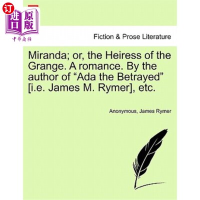 海外直订Miranda; or, the Heiress of the Grange. A romance. By the author of Ada the Betr 米兰达;或者说，田庄的女继