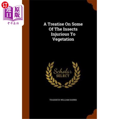 海外直订A Treatise on Some of the Insects Injurious to Vegetation 关于一些对植物有害的昆虫的论文
