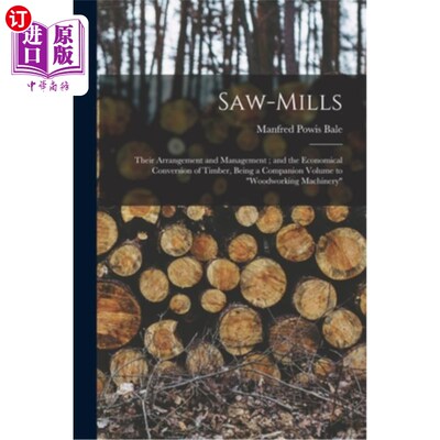 海外直订Saw-Mills: Their Arrangement and Management; and the Economical Conversion of Ti 锯木厂的布局与管理以及《木