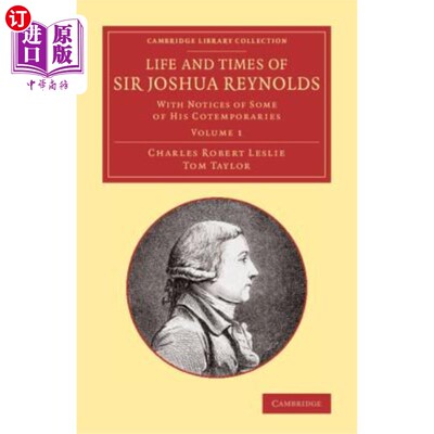 海外直订Life and Times of Sir Joshua Reynolds: Volume 1: With Notices of Some of His Cot 约书亚·雷诺兹爵士的生平与时代