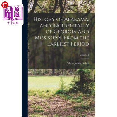 海外直订History of Alabama, and Incidentally of Georgia and Mississippi, From the Earlie 阿拉巴马州的历史，以及乔治