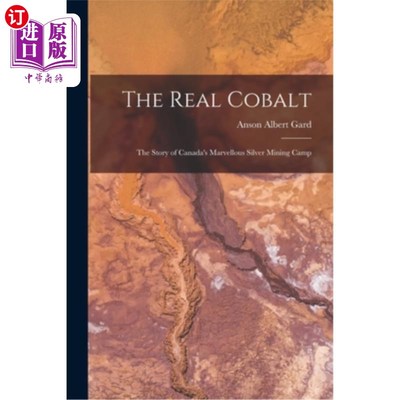 海外直订The Real Cobalt: The Story of Canada's Marvellous Silver Mining Camp 真正的钴:加拿大神奇的银矿营地的故事