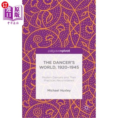 海外直订The Dancer's World, 1920 - 1945: Modern Dancers and Their Practices Reconsidered 舞蹈家的世界，192