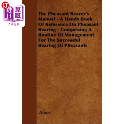海外直订The Pheasant Rearer's Manual - A Handy Book of Reference on Pheasant Rearing - C 《雉鸡饲养者手册》——一本
