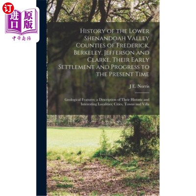 海外直订History of the Lower Shenandoah Valley Counties of Frederick, Berkeley, Jefferso 谢南多厄河谷下游的弗雷德里