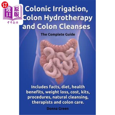 海外直订医药图书Colonic Irrigation, Colon Hydrotherapy and Colon Cleanses.Includes Facts, Diet,  结肠冲洗，结肠水疗